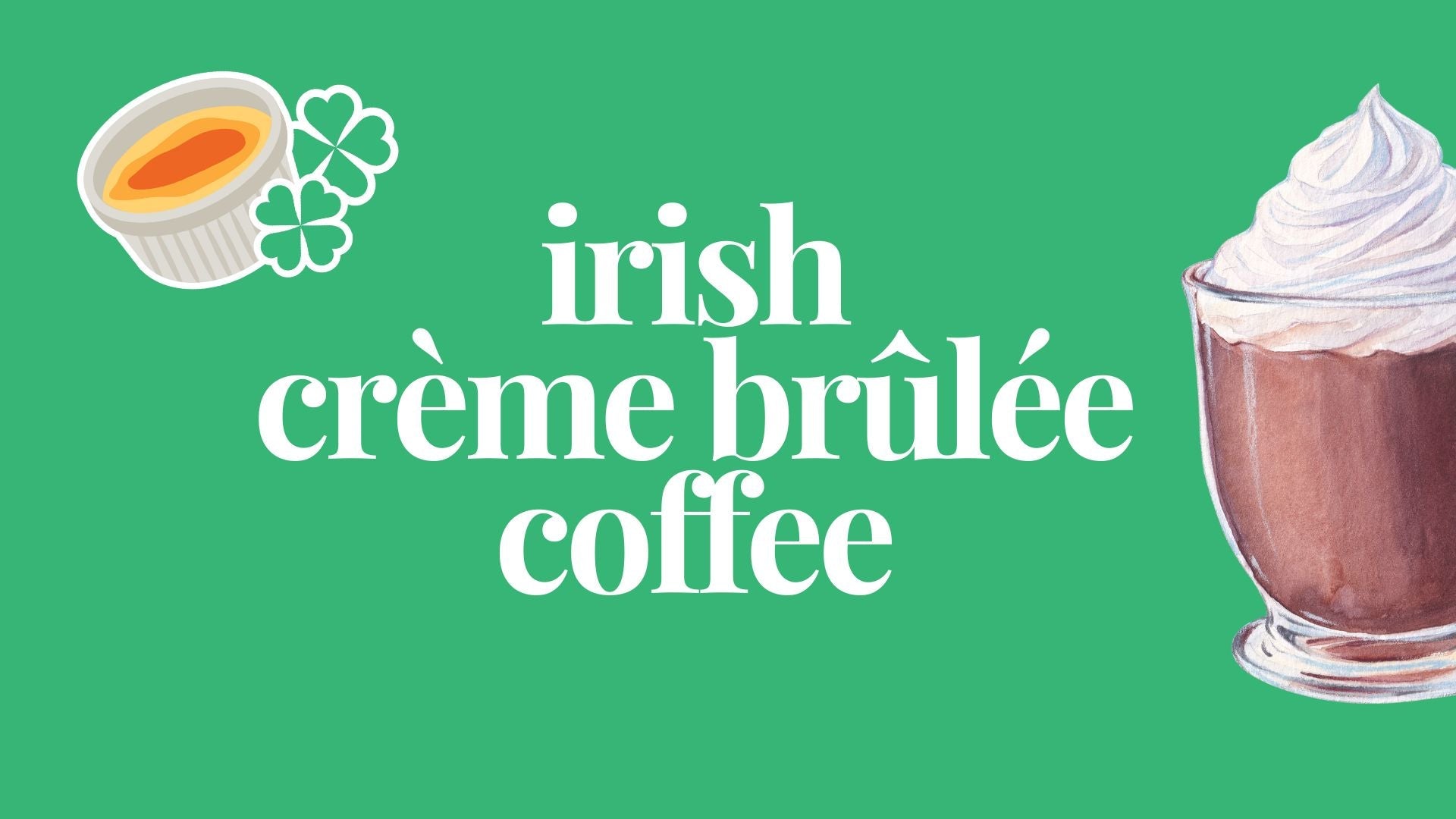 Irish Crème Brûlée Coffee Recipe - Zavida Coffee